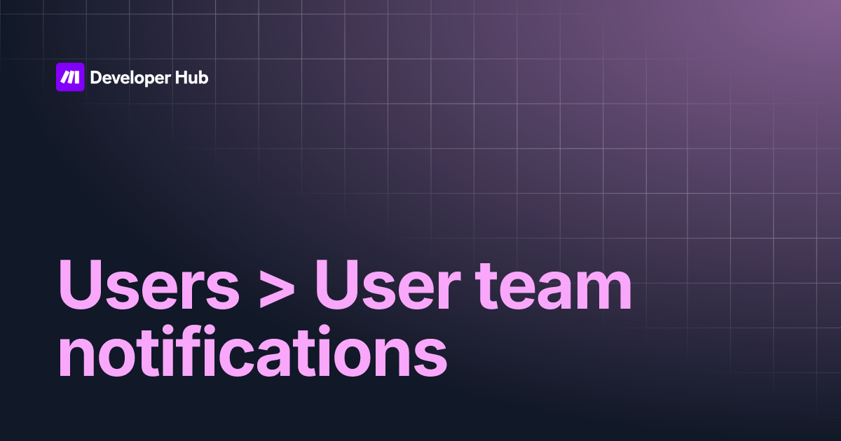 Users > User team notifications | Make Developer Hub