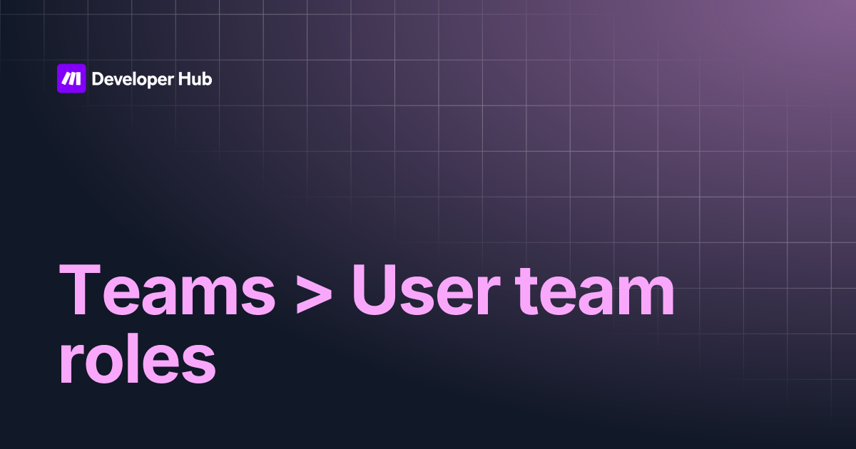 Teams > User team roles | Make Developer Hub