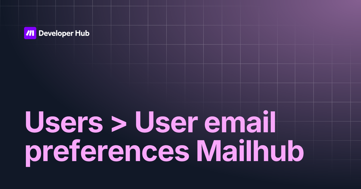 Users > User email preferences Mailhub | Make Developer Hub
