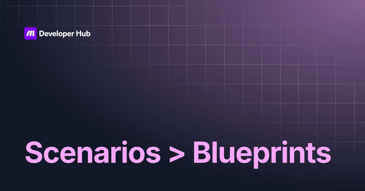 Scenarios > Blueprints | Make Developer Hub