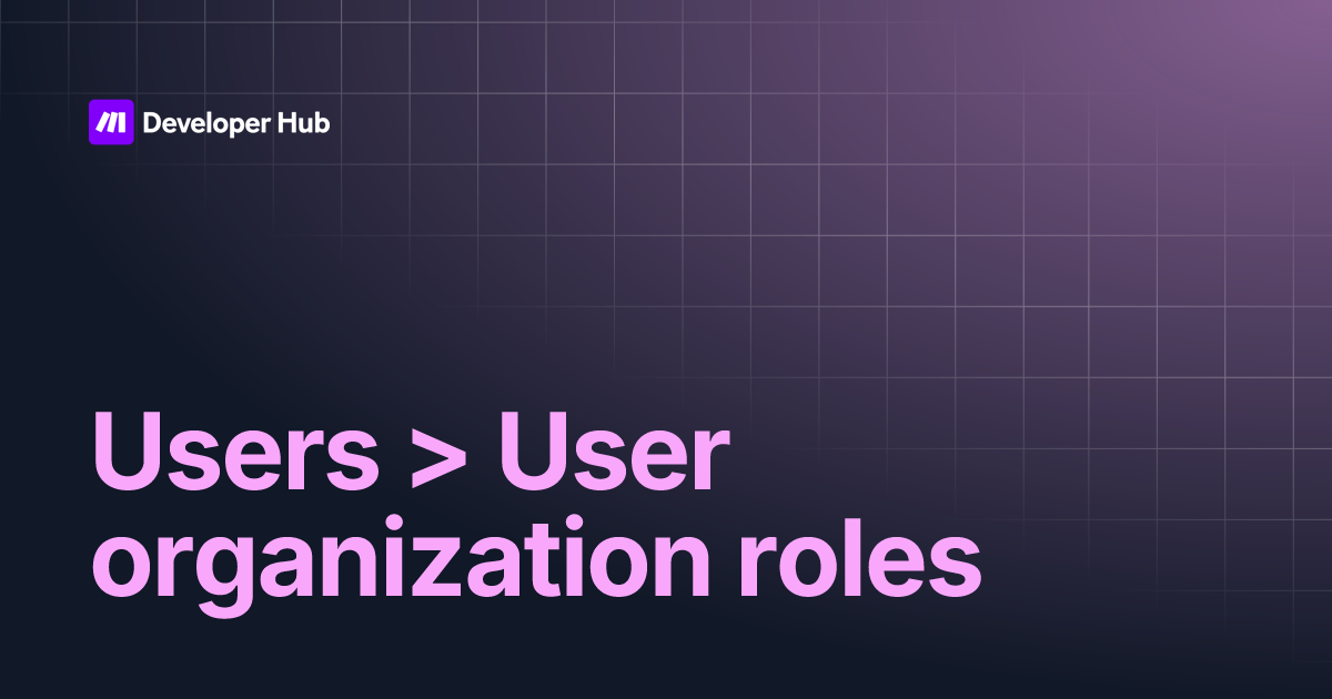 Users > User organization roles | Make Developer Hub
