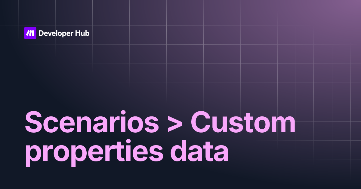 Scenarios > Custom properties data | Make Developer Hub