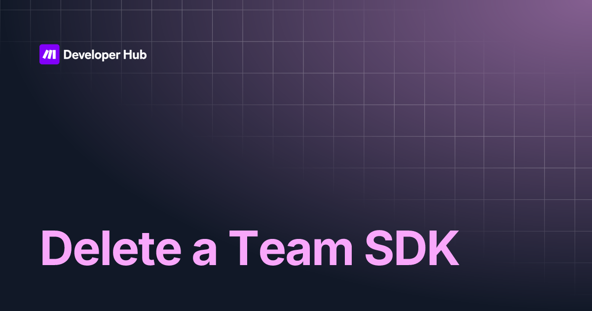 Delete a Team SDK | Make Developer Hub Delete a Team SDK | Make Developer Hub
