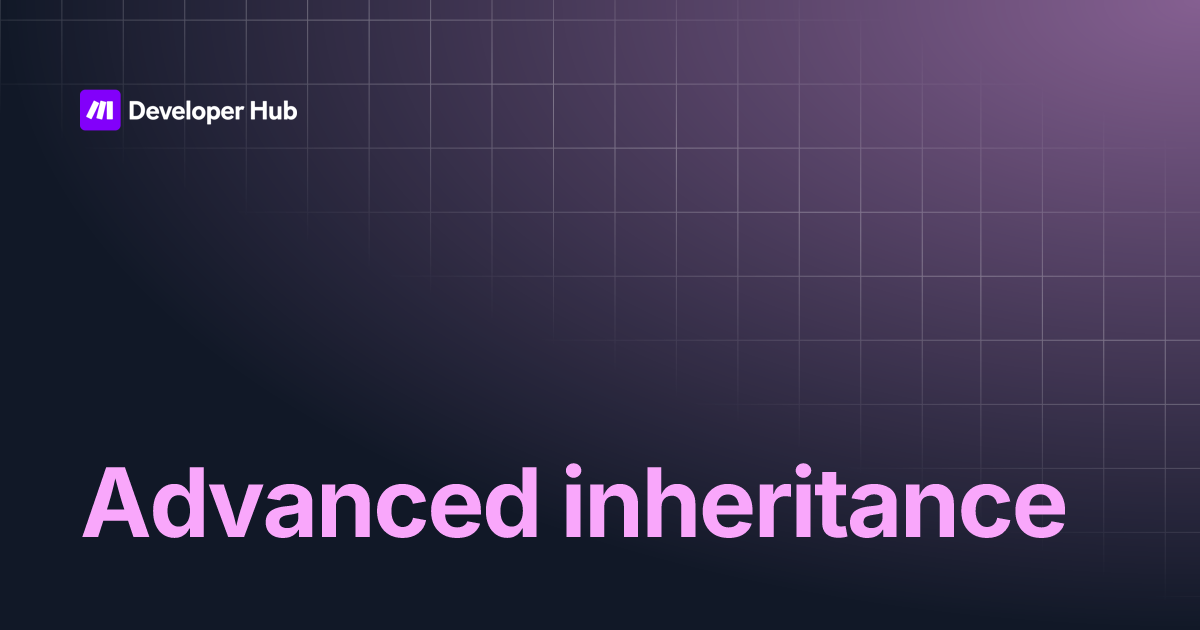 Advanced inheritance | Make Developer Hub