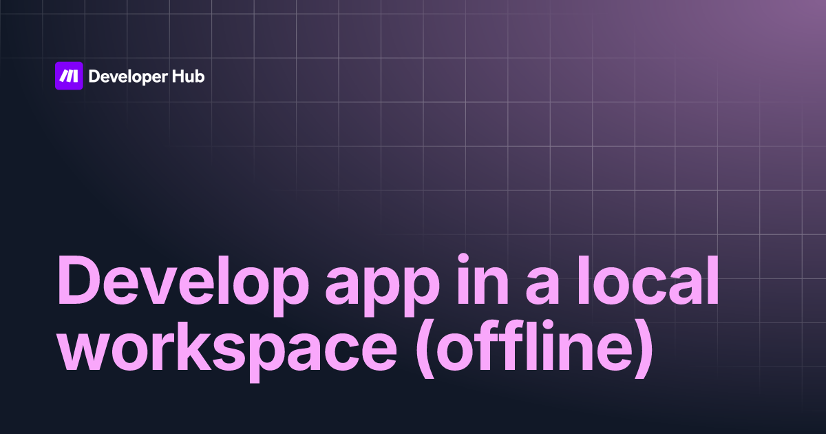 Develop app in a local workspace (offline) | Make Developer Hub