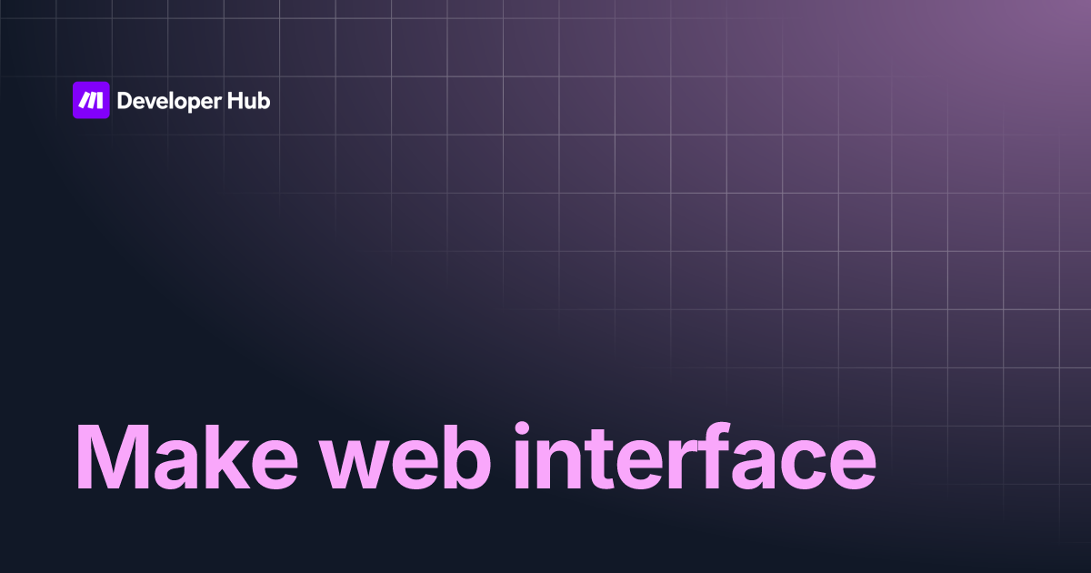 Make web interface | Make Developer Hub