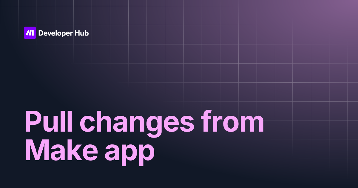 Pull changes from Make app | Make Developer Hub