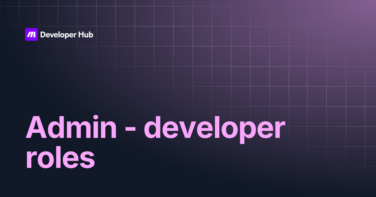 Admin - developer roles | Make Developer Hub
