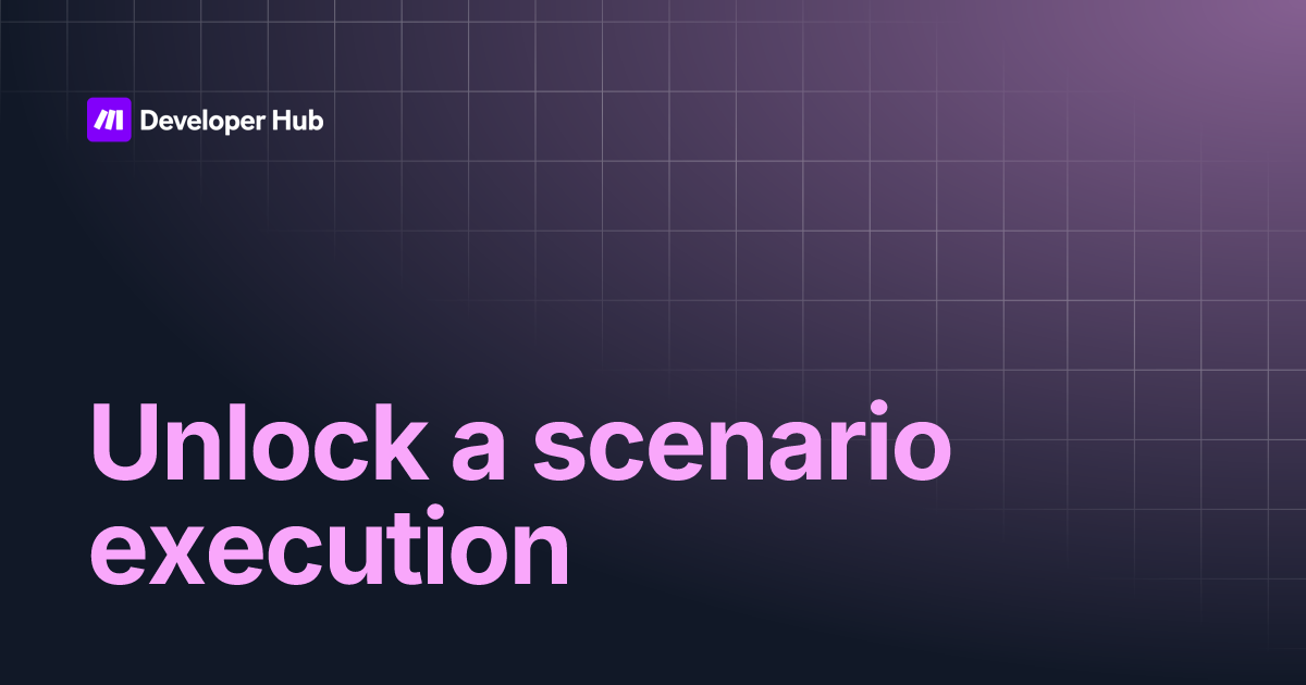 Unlock a scenario execution | Make Developer Hub