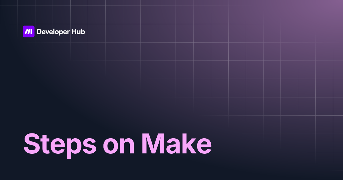 Steps on Make | Make Developer Hub