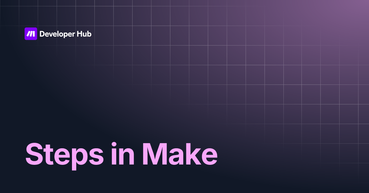 Steps in Make | Make Developer Hub