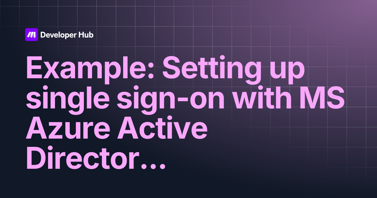 Example: Setting up single sign-on with MS Azure Active DirectoryPage 1 | Make Developer Hub
