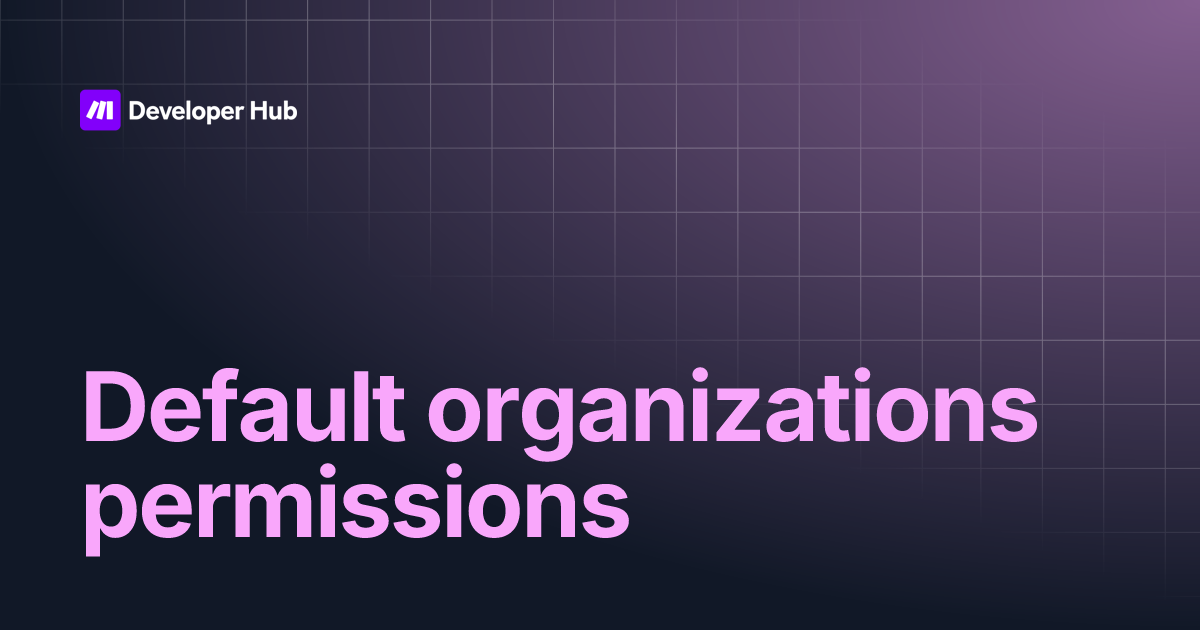 Default organizations permissions | Make Developer Hub
