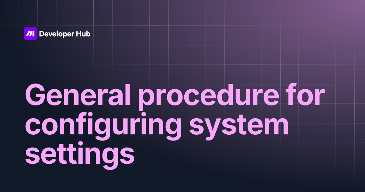 General procedure for configuring system settings | Make Developer Hub