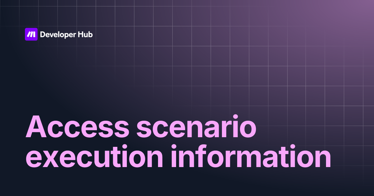 Access scenario execution information | Make Developer Hub