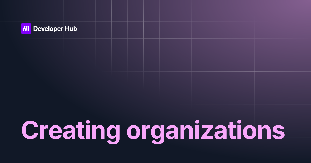 Creating organizations | Make Developer Hub