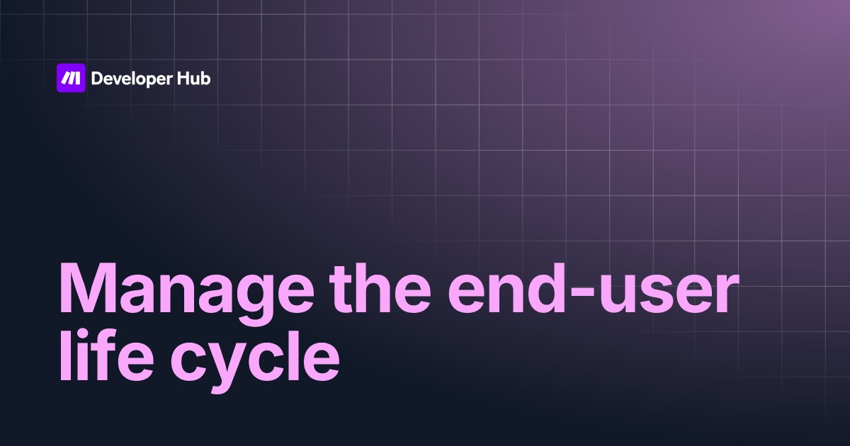 Manage the end-user life cycle | Make Developer Hub