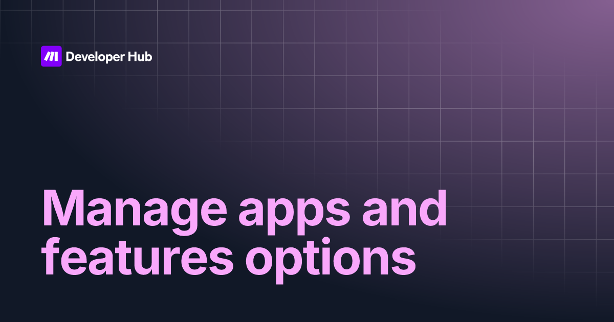 Manage apps and features options | Make Developer Hub