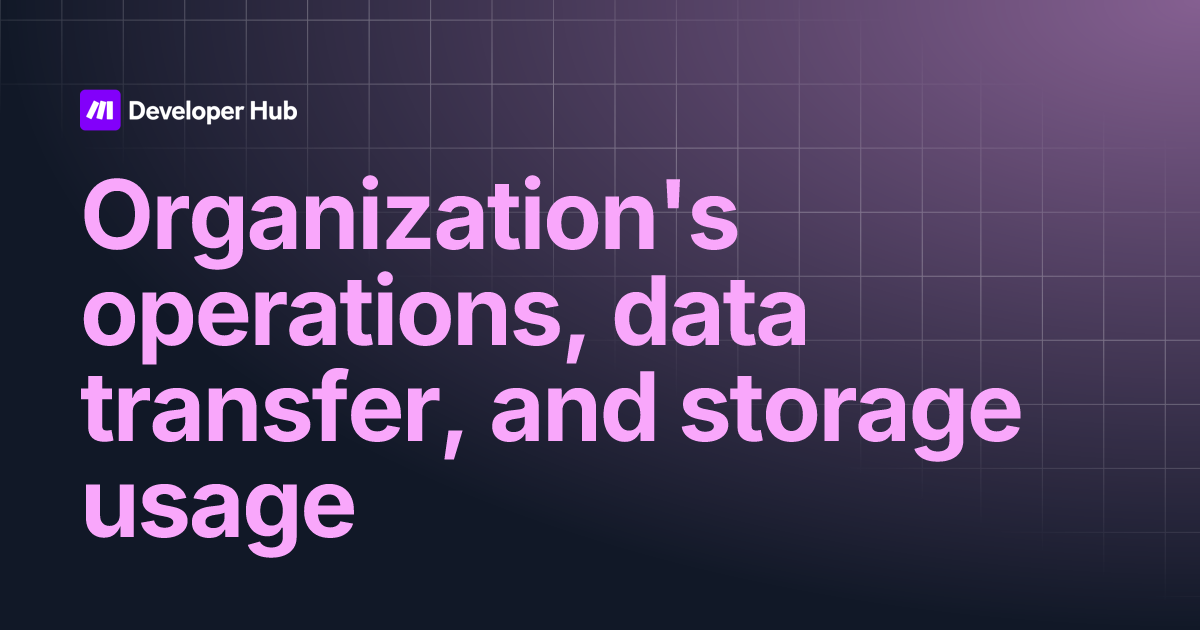 Organization's operations, data transfer, and storage usage | Make Developer Hub